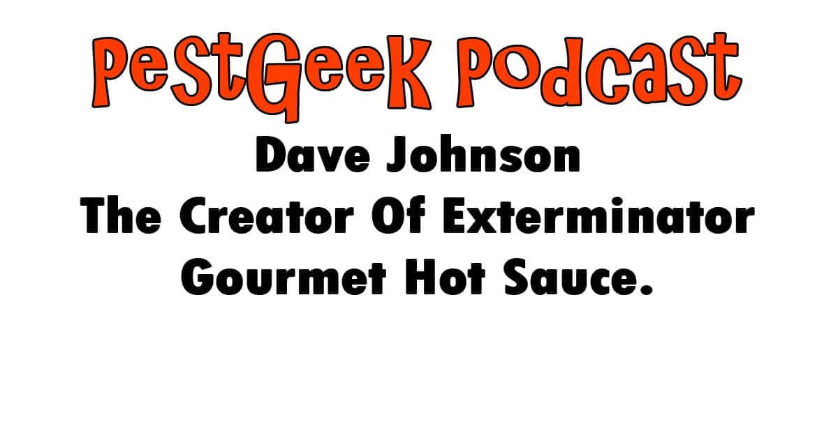 Dave Johnson The Creator Of Exterminator Gourmet Hot Sauce – Pest Geek ...